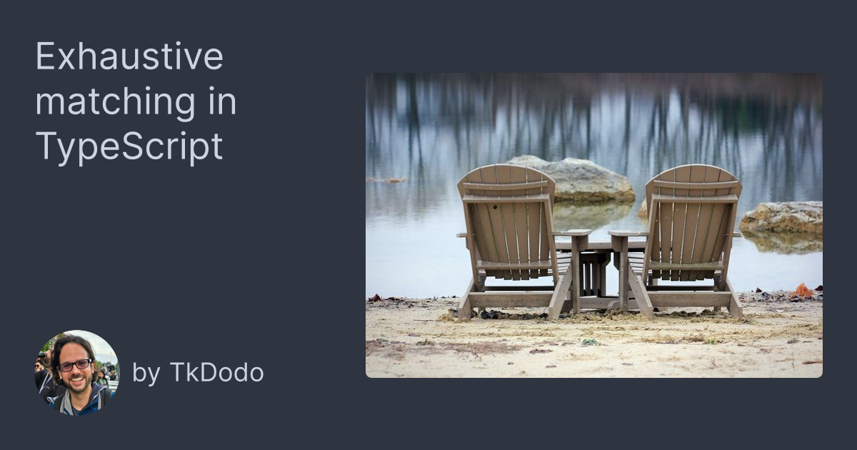 Exhaustive Matching In Typescript Tkdodos Blog